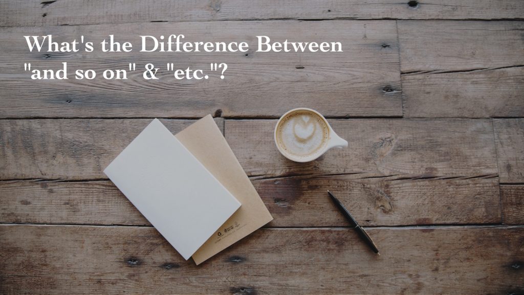 What’s the Difference Between “and so on” & “etc.”? - LingualBox Blog